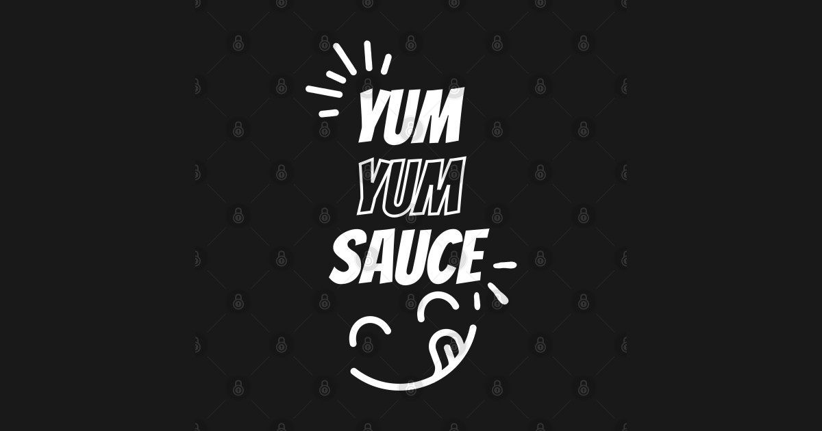yum yum sauce - Yum - T-Shirt | TeePublic
