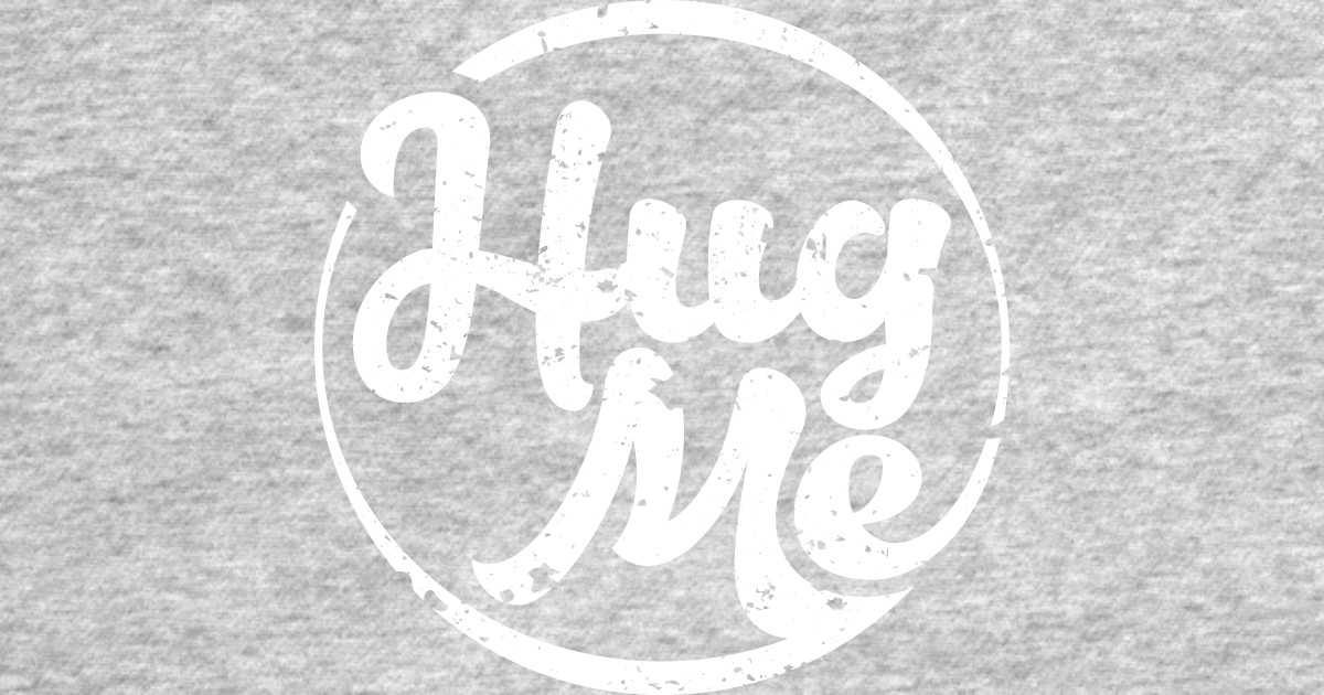 Hug Me - Hug Me - T-Shirt | TeePublic