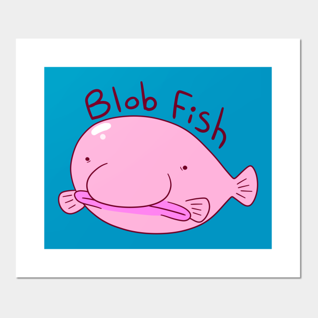 Blobfish - Blobfish - Posters and Art Prints | TeePublic