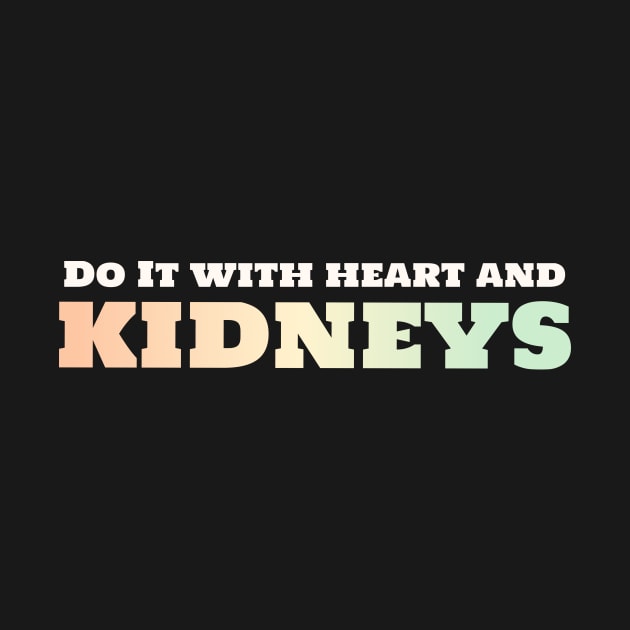 Funny urology quotes - kidneys and heart - Urology - T-Shirt | TeePublic