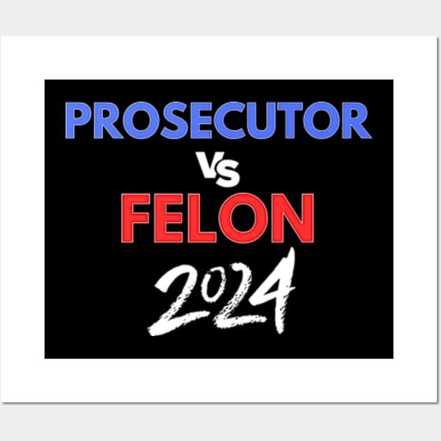 Prosecutor Vs Felon 2024 - Prosecutor Vs Felon 2024 - Posters and Art ...