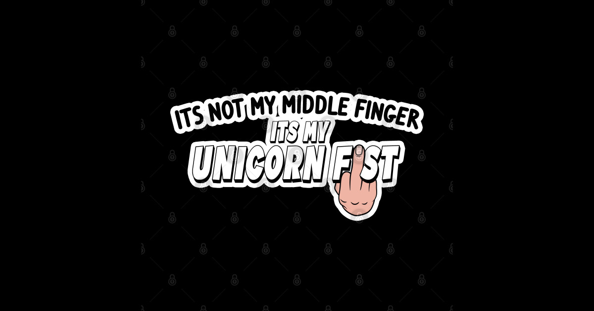 Its Not My Middle Finger Its My Unicorn Fist - White Hand - Funny ...