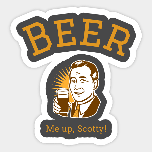 Beer me up, Scotty beer - Beer - Sticker | TeePublic