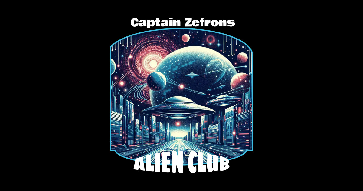 Alien Club Captain Zefron Series: Out of This World Tees! - Alien ...