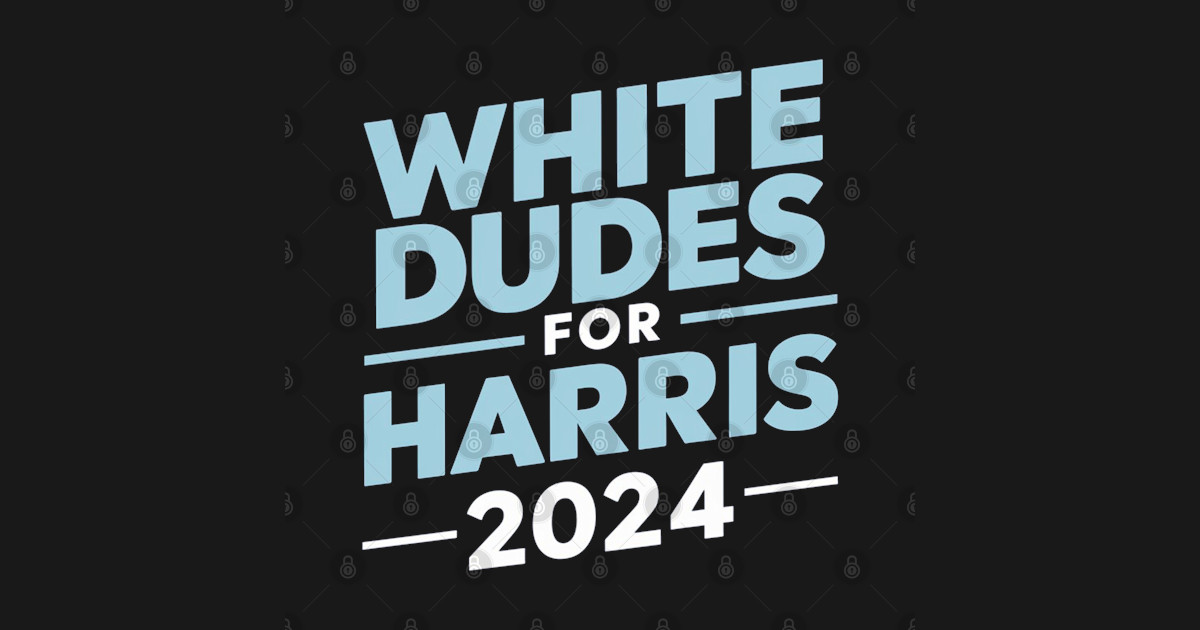 WHITE DUDES FOR HARRIS 2024 | HARRIS 2024 - White Dudes For Harris - T ...
