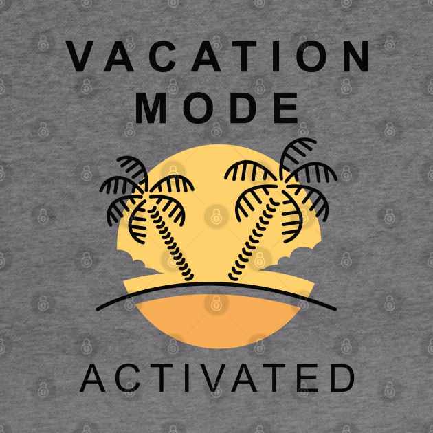Vacation Mode Activated - Vacation Mode Activated - Hoodie | TeePublic