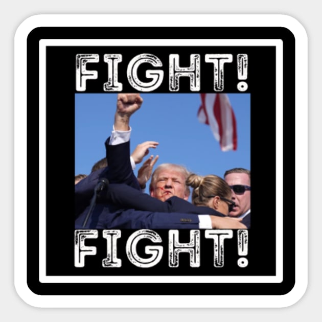 Trump Fight! - Trump Fight 2024 - Sticker | TeePublic