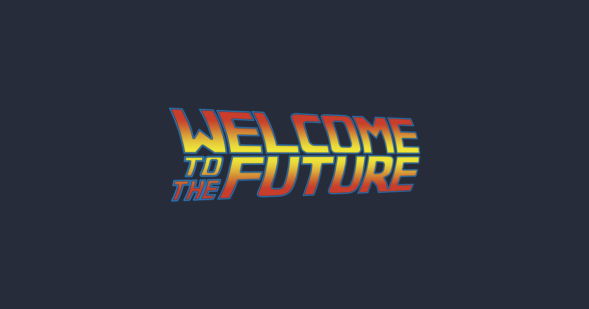 Welcome to the Future - Back To The Future - T-Shirt | TeePublic