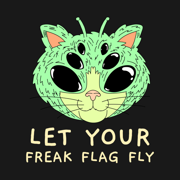 Let Your Freak Flag Fly - Freak Flag - T-Shirt | TeePublic