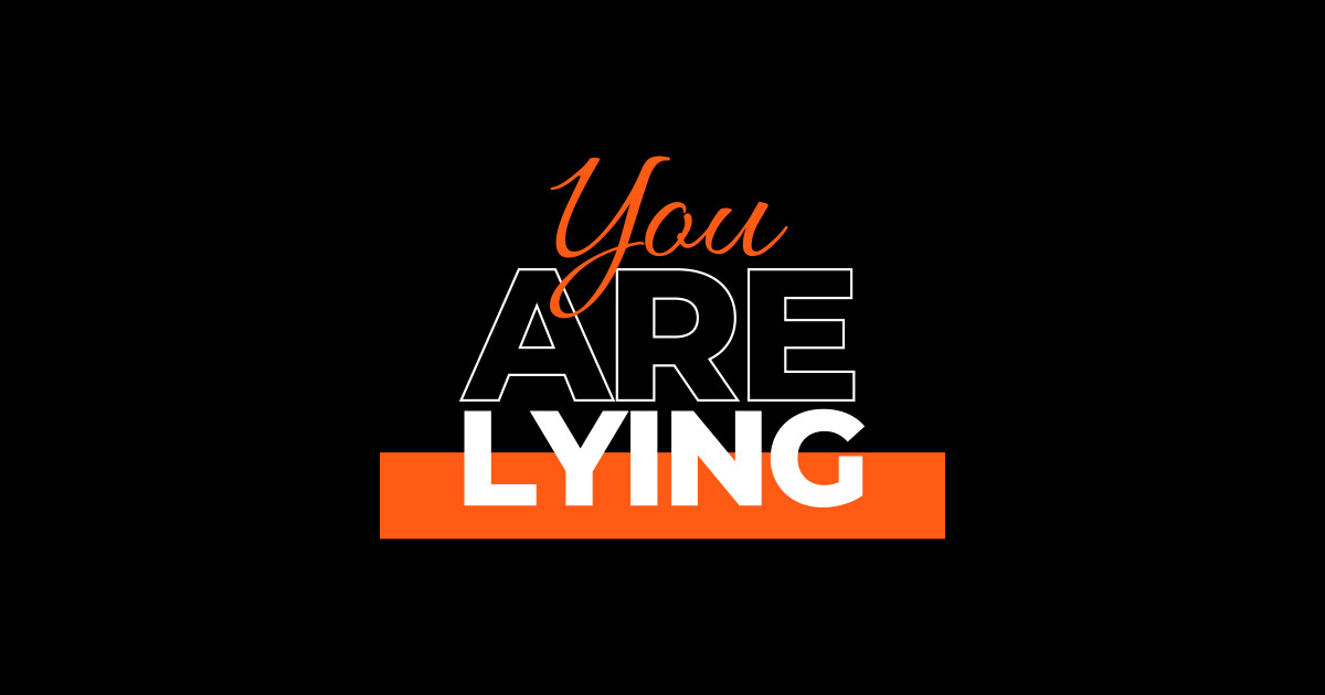 you are lying - You Are Lying - Sticker | TeePublic