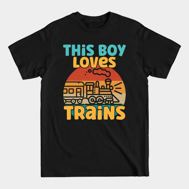 Kids This Boy Loves Trains - Train lover product - Train - T-Shirt sold ...