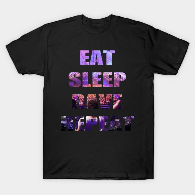 eat sleep rave repeat - Eat Sleep Rave Repeat - T-Shirt | TeePublic