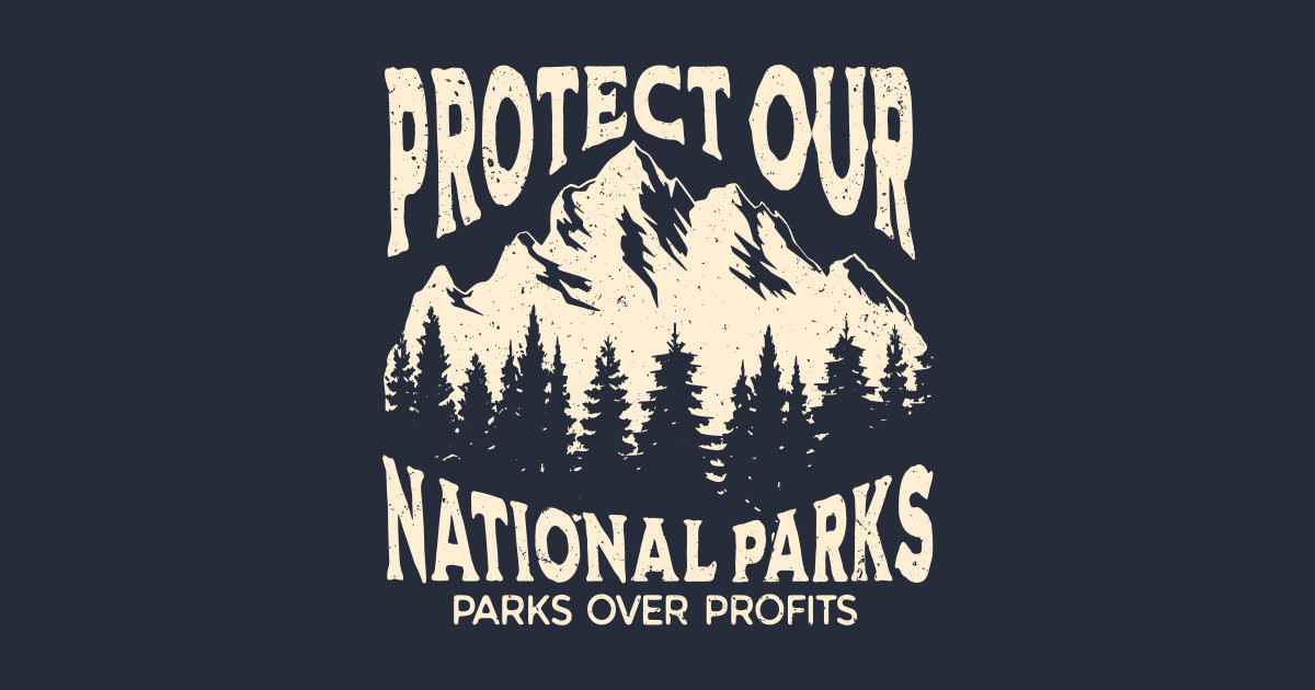 Protect Our National Parks - Protect Our National Parks - T-Shirt ...
