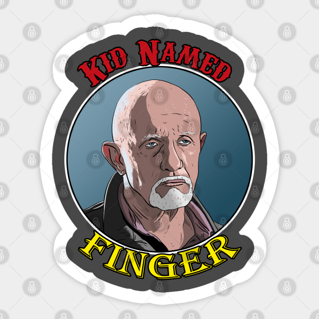 Kid Named Finger - Mike Ehrmantraut - Breaking Bad - Sticker | TeePublic