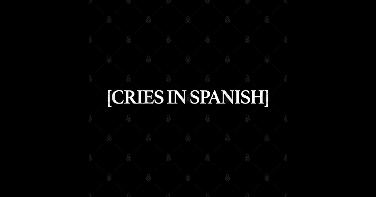 Cries In Spanish - Cries In Spanish - T-Shirt | TeePublic