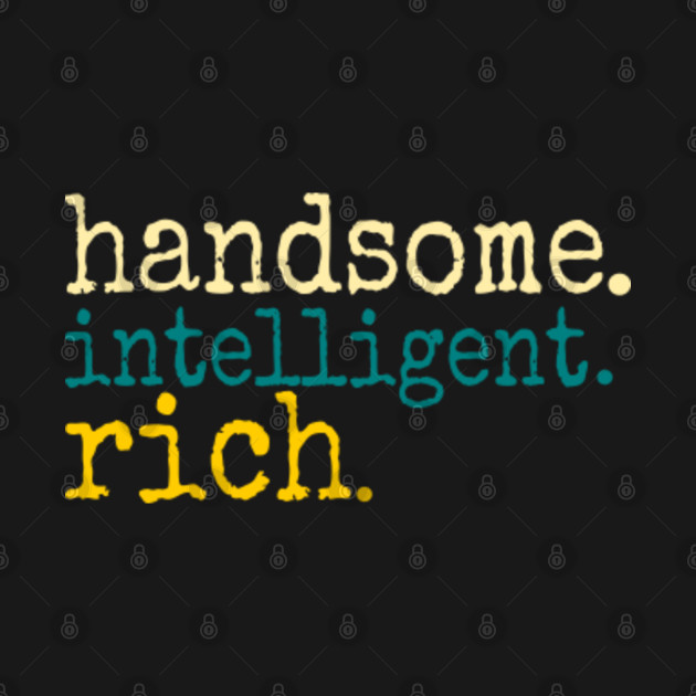 Handsome intelligence rich - Gifting tee for your friends and family ...