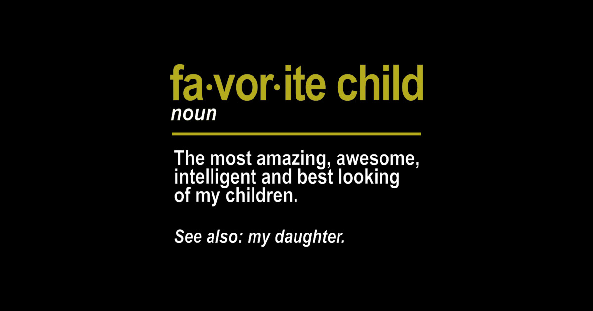 Favorite Child Definition Funny Mom And Dad Daughter Family - Favorite ...
