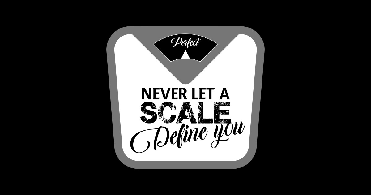 Never let a scale define you - Never Let A Scale Define You - Sticker ...