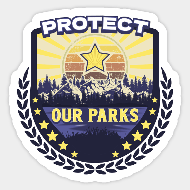 PROTECT OUR PARKS SAVE THE PARKS - Protect Our National Parks - Sticker ...