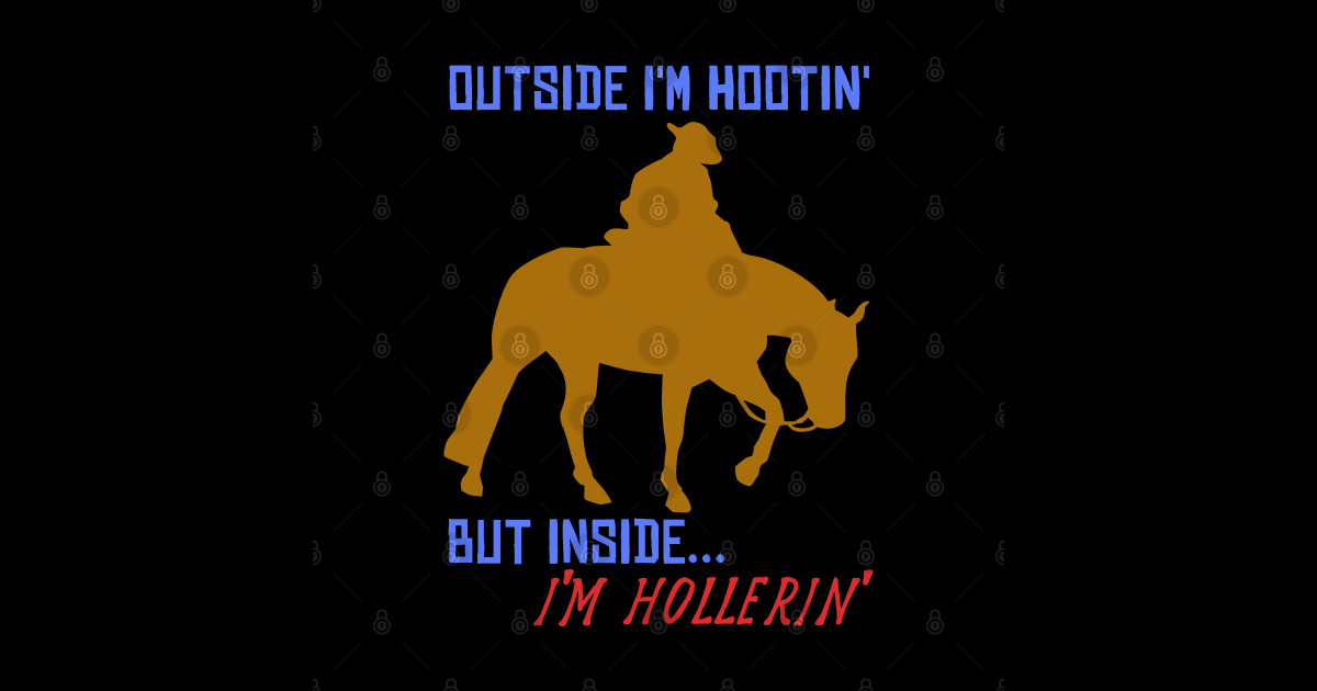 Outside I'm Hootin', But Inside I'm Hollerin' - Meme, Cowboy, Oddly ...