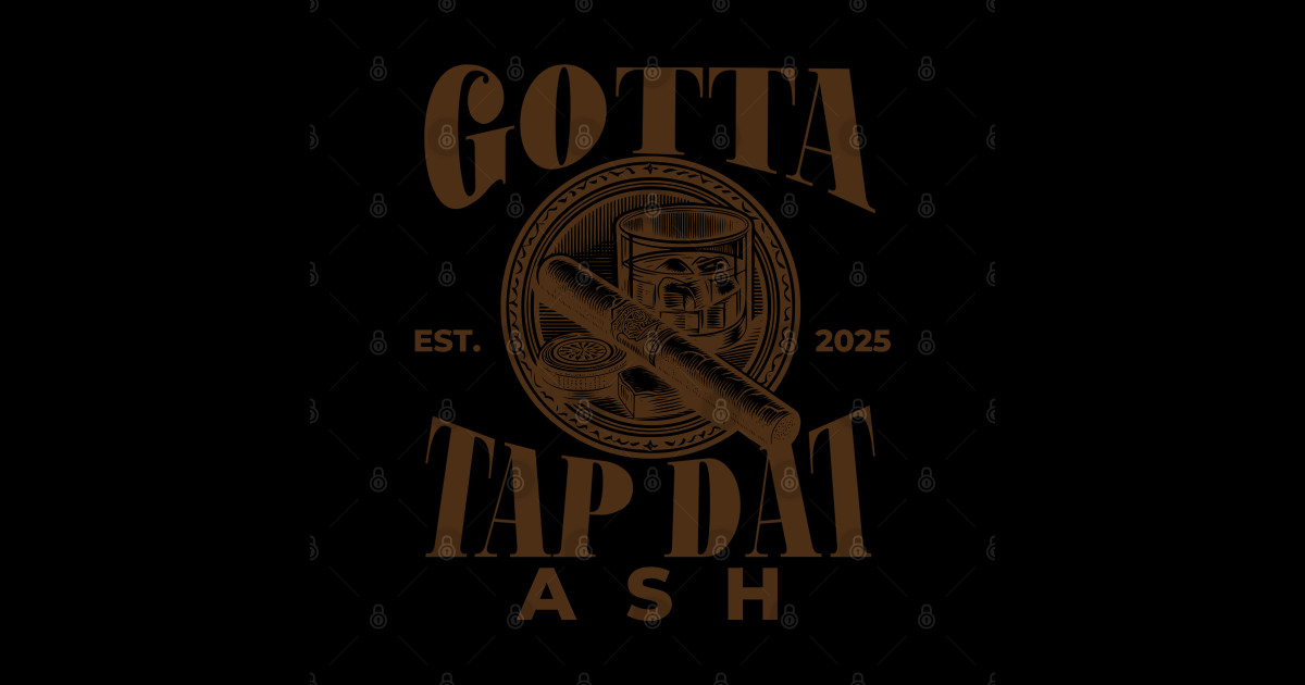 Gotta tap dat ash - Cigar - Sticker | TeePublic