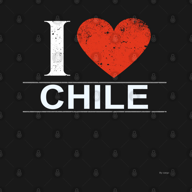I Love Chile - Gift for Chilean - Chilean - T-Shirt | TeePublic