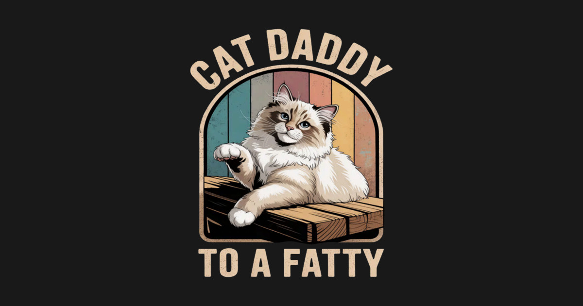 Cat Daddy Best Cat Dad Fat Chonk Cat Cool Cat - Cat - T-Shirt | TeePublic
