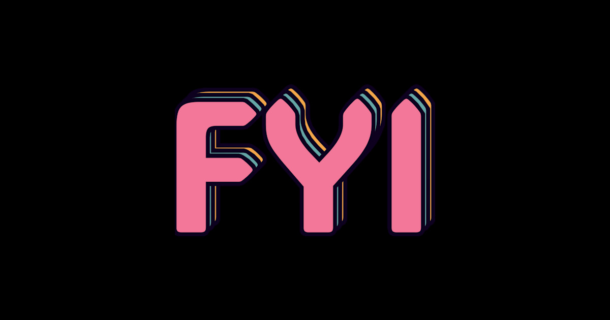 FYI For Your Information - Fyi - Sticker | TeePublic