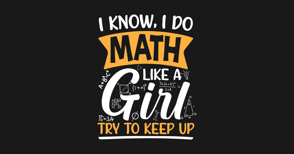I Know i do math like a Girl - Maths - T-Shirt | TeePublic