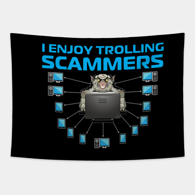 I Enjoy Trolling Scammers - Trolling - Tapestry | TeePublic