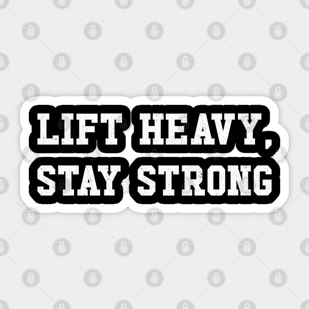 lift-heavy-stay-strong - Lift Heavy Stay Strong - Sticker | TeePublic