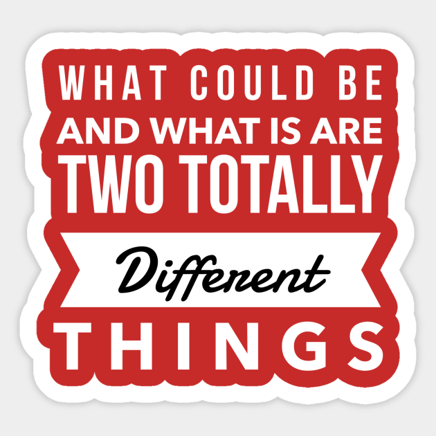 What Could Be And What Is Are Two Totally Different Things - Quote ...