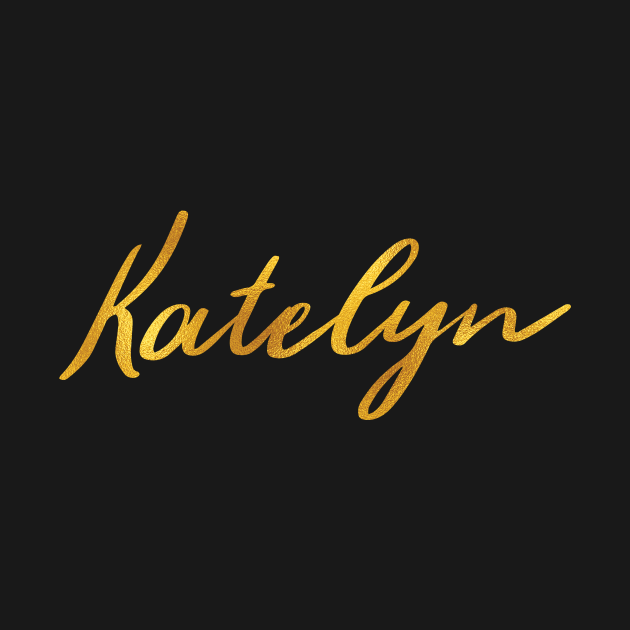 Katelyn Name Hand Lettering in Faux Gold Letters - Katelyn - T-Shirt ...