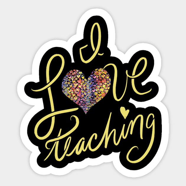 I Love Teaching - I Love Teaching - Sticker | TeePublic