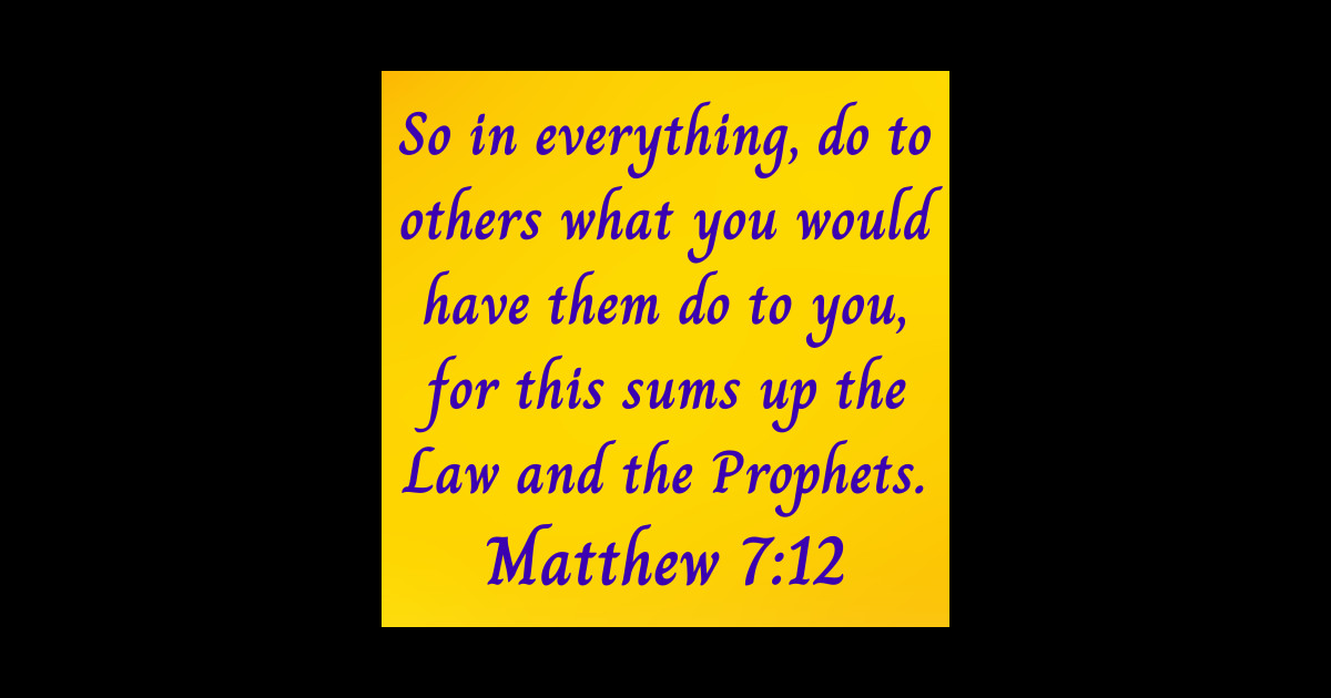 Bible Verse Matthew 7:12 - Matthew 7 12 - Posters and Art Prints | TeePublic