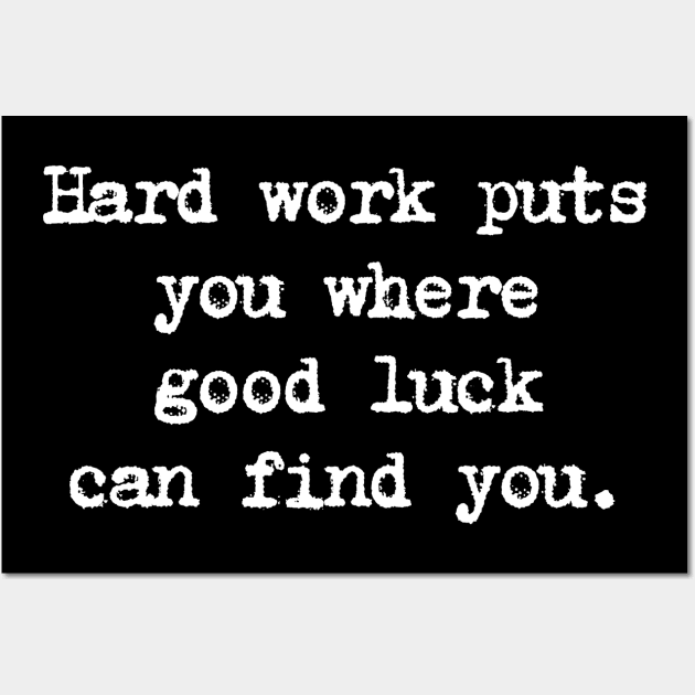 Motivational Quote - Hard work puts you where good luck can find you ...