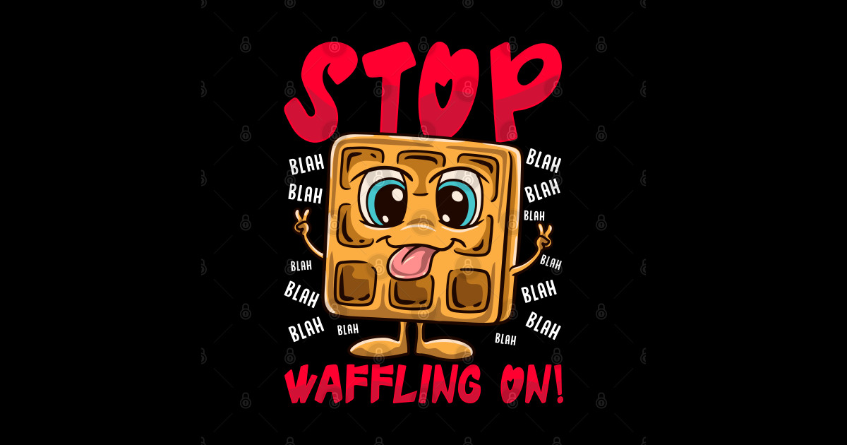 Stop Waffling On! Funny Waffle Tee Love Waffles Pun - Waffle Pun ...
