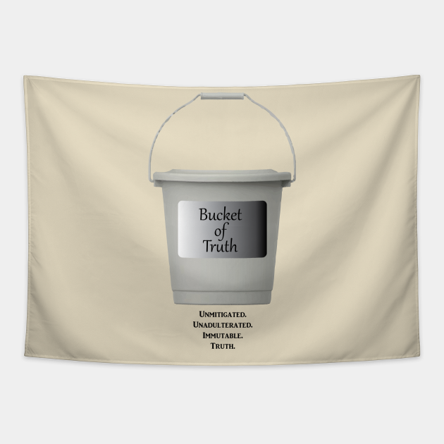 Bucket of Truth - Bucket Of Truth - Tapestry | TeePublic