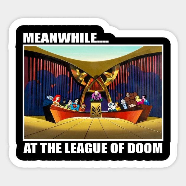 Meanwhile.... - Legion Of Doom - Sticker | TeePublic