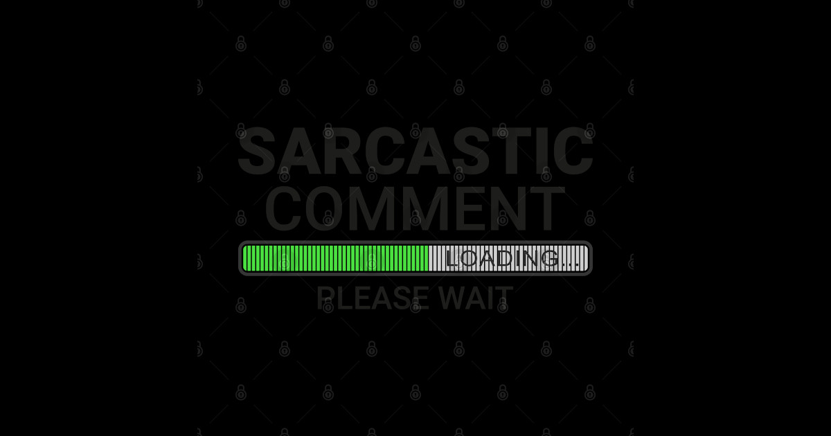 Sarcastic Comment Loading Please Wait - Sarcasm - Sticker | TeePublic