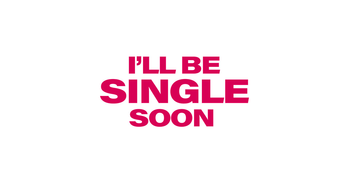 I'll Be Single Again - Funny - T-Shirt | TeePublic