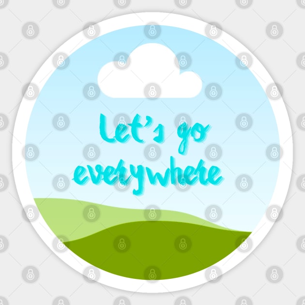 Let's go everywhere - Lets Go - Sticker | TeePublic