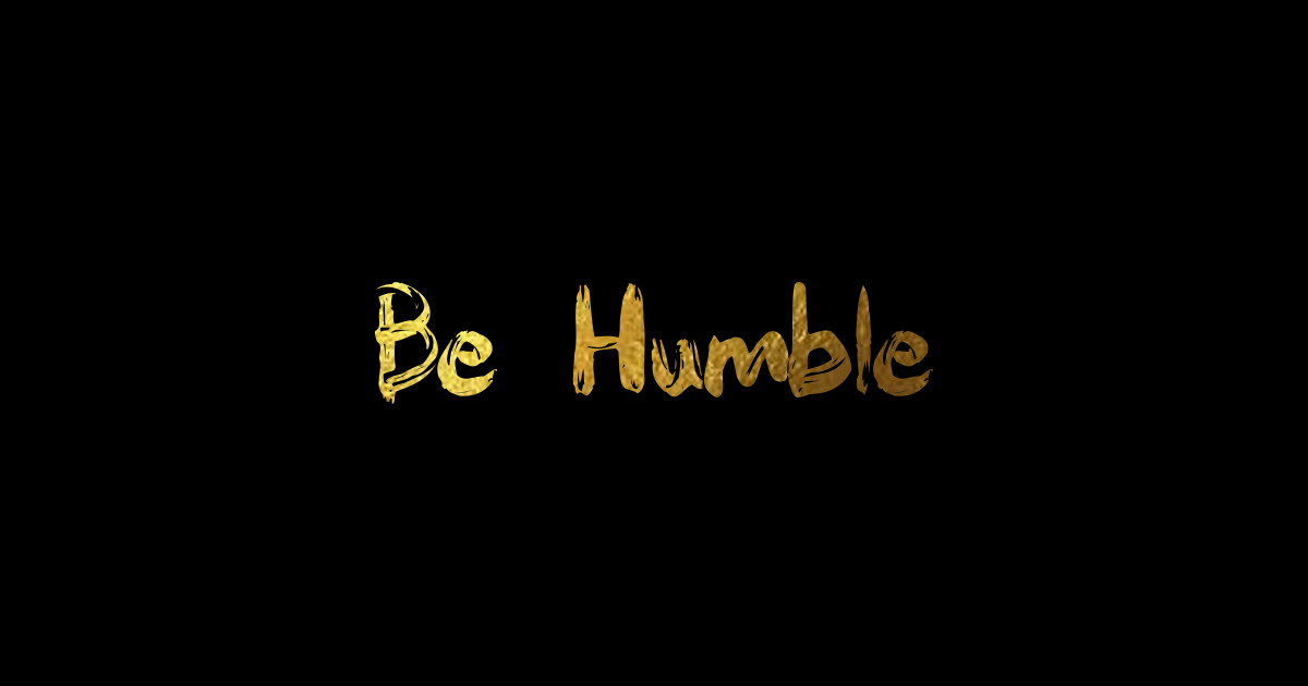 Be humble - gold finger paint - Be Humble - Sticker | TeePublic