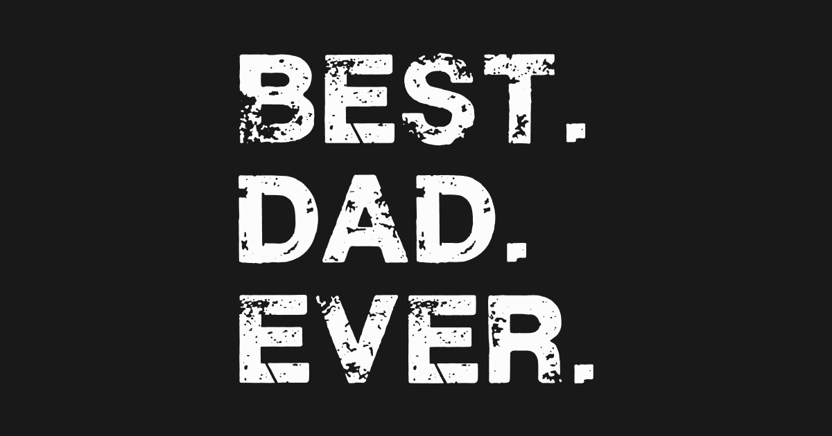 Best Dad Ever Gift - Funny Father's Day, Cool Dad Appreciation - Best ...