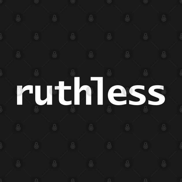 Ruthless Minimal Typography White Text - Ruthless - T-Shirt | TeePublic