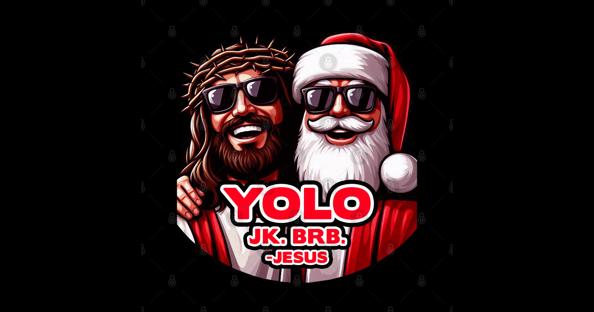 YOLO JK BRB - Jesus Christ and Santa Claus - Yolo Jk Brb Jesus ...