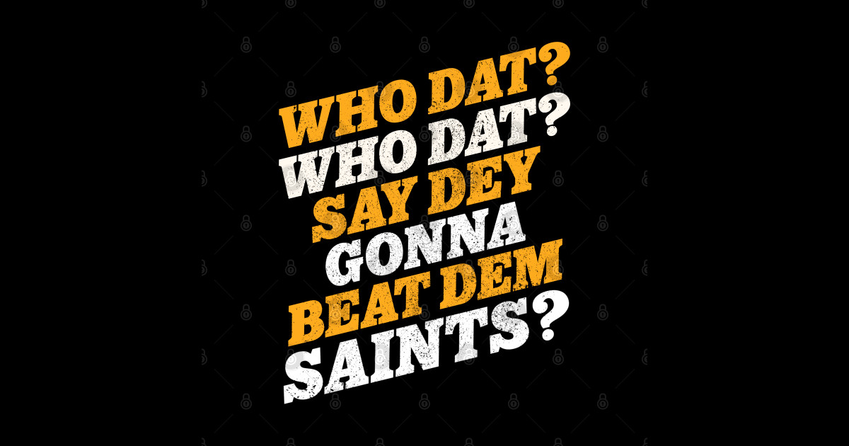 WHO DAT SAY - New Orleans Saints - Sticker | TeePublic