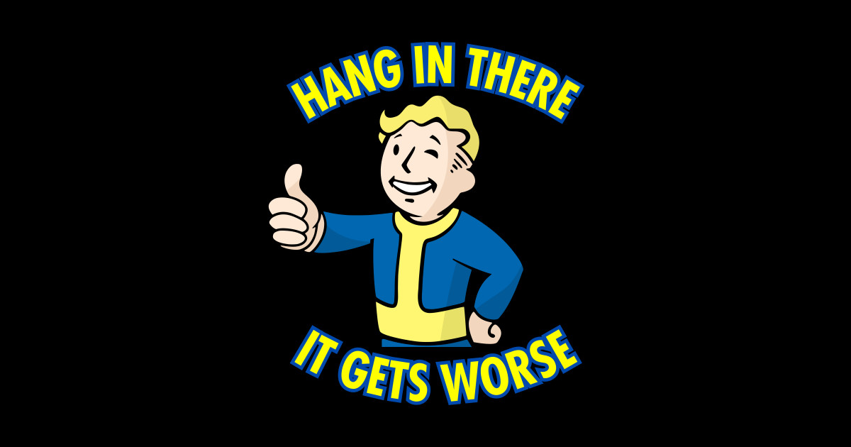 Hang In There, It Gets Worse Vault Boy - Vault Boy - Sticker | TeePublic