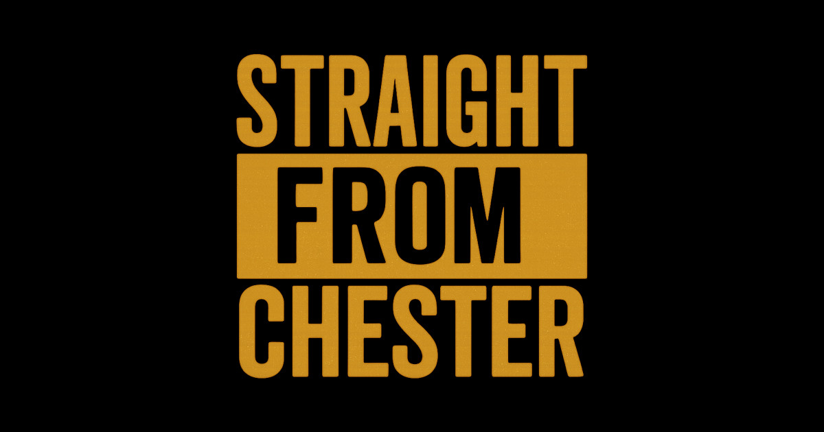Straight From Chester Bold Text Design - Chester Hometown Pride ...