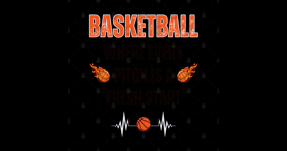 Basketball Where Every pitch is a Fresh Start - Basketball - T-Shirt ...